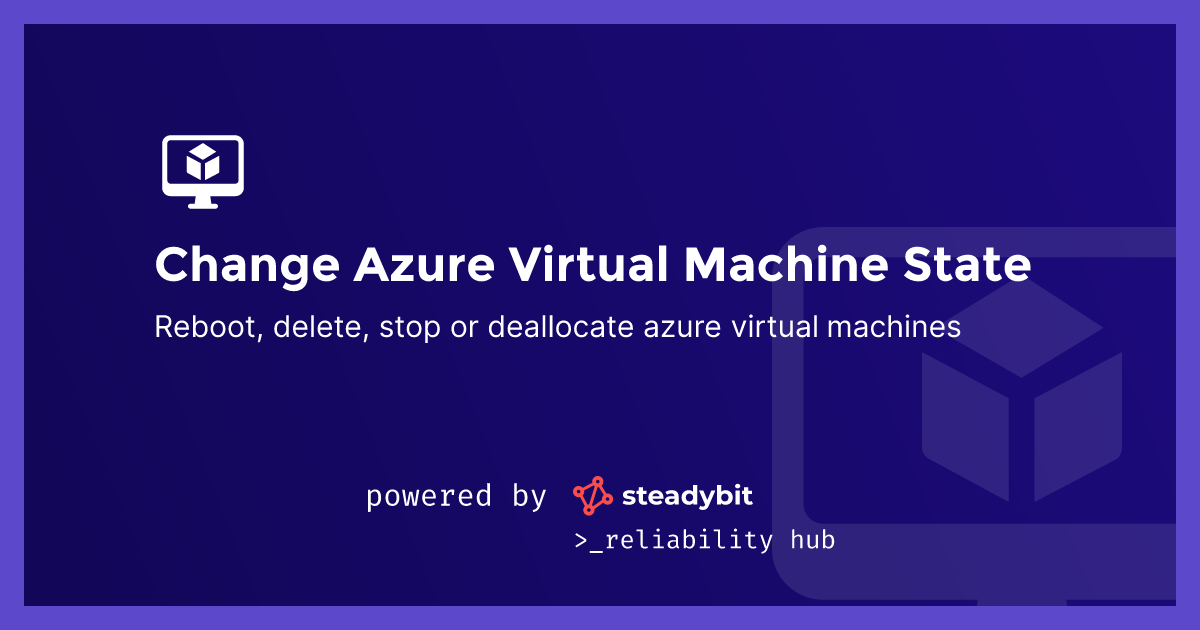 Change Azure Virtual Machine State | Steadybit Reliability Hub