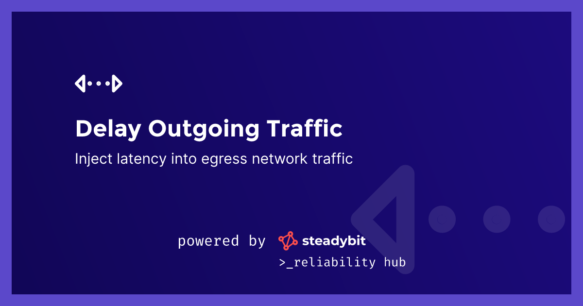 Delay Outgoing Traffic | Steadybit Reliability Hub