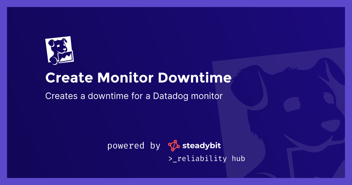 Create Monitor Downtime | Steadybit Reliability Hub