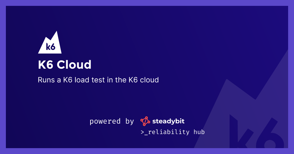 K6 Cloud | Steadybit Reliability Hub