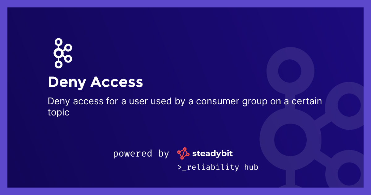 Deny Access | Steadybit Reliability Hub