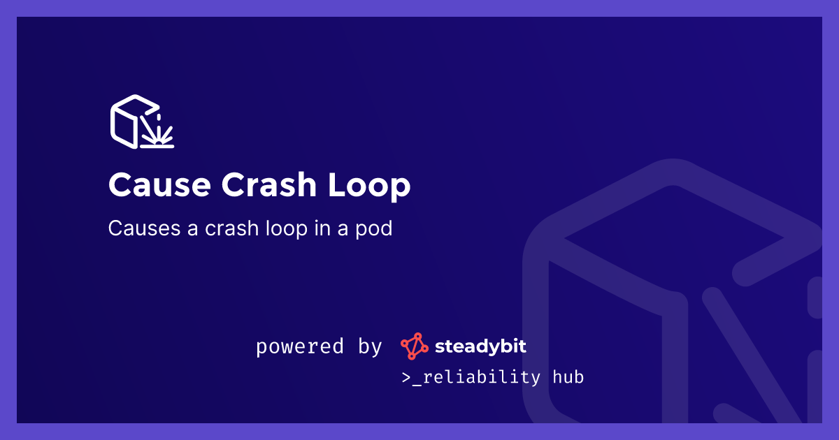 Cause Crash Loop | Steadybit Reliability Hub