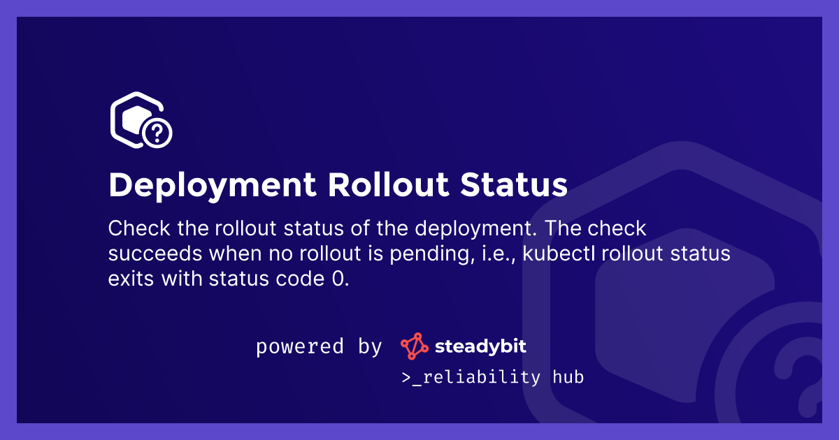 Deployment Rollout Status Steadybit Reliability Hub
